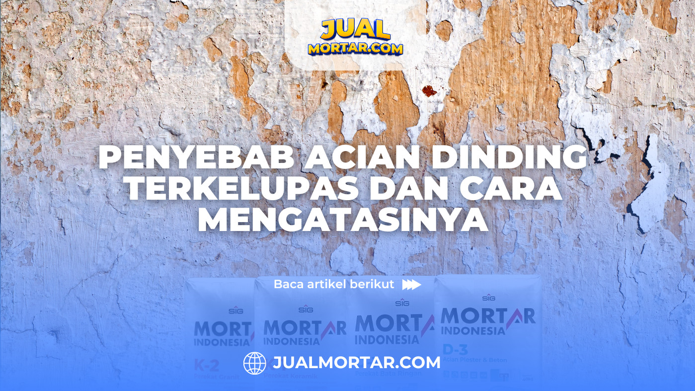 Penyebab Acian Dinding Terkelupas dan Cara Mengatasinya - Jual mortar