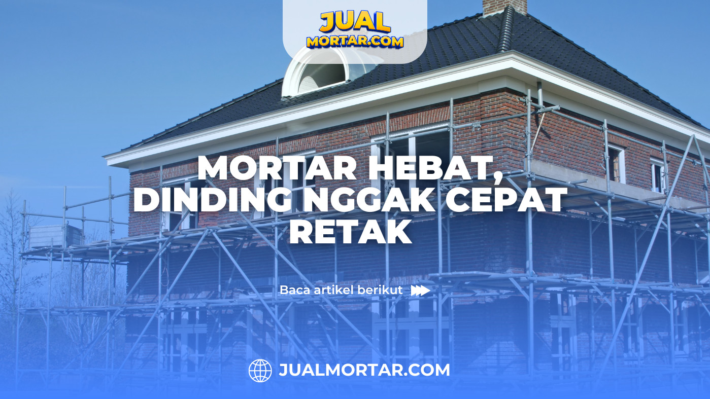 Mortar Hebat, Dinding Nggak Cepat Retak - Jual mortar