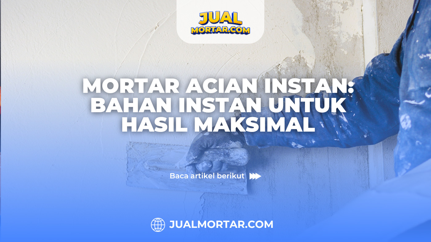 Mortar Acian Instan: Bahan Instan untuk Hasil Maksimal - Jual mortar