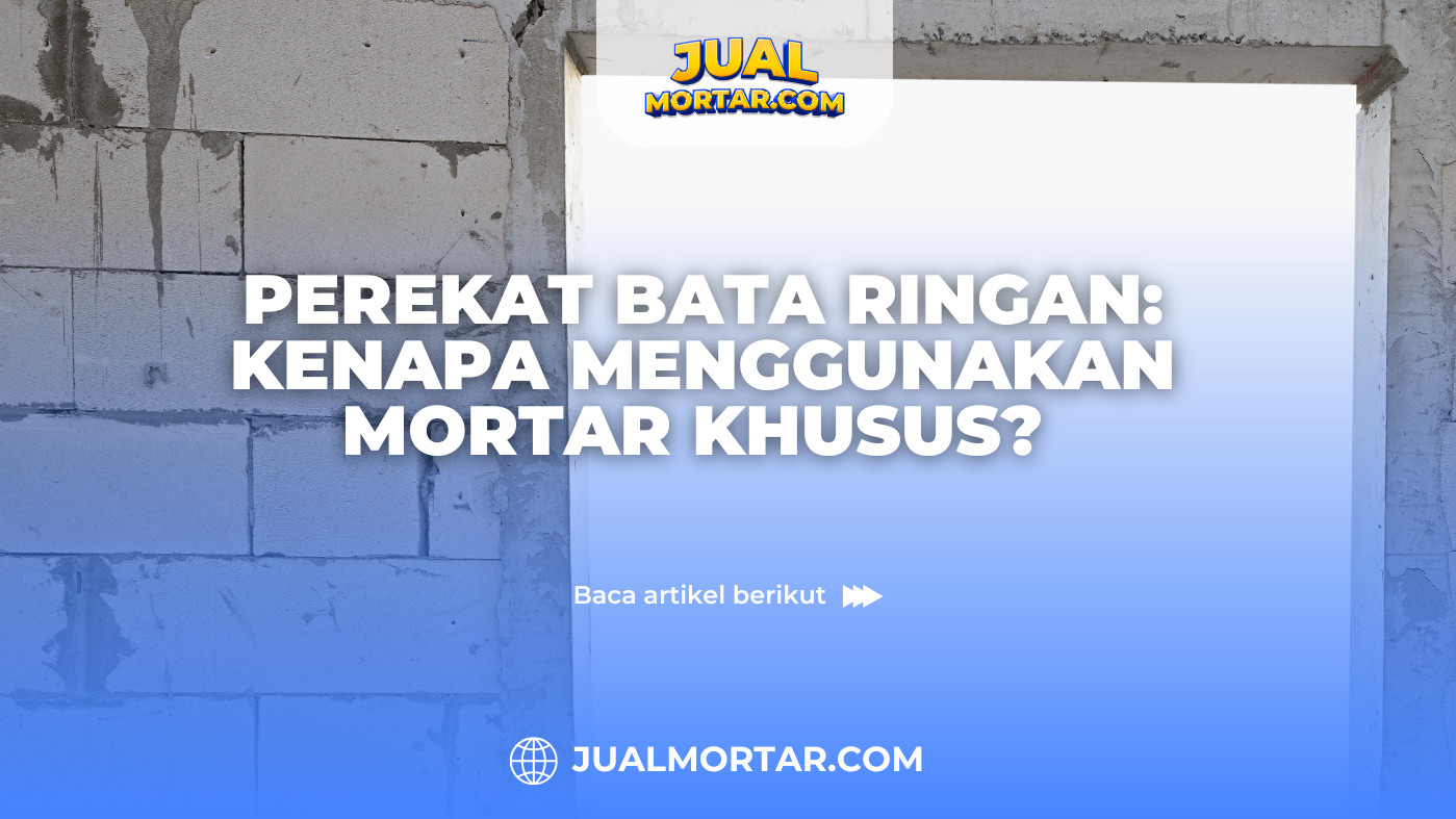 Perekat Bata Ringan: Kenapa Menggunakan Mortar Khusus? - Jual mortar