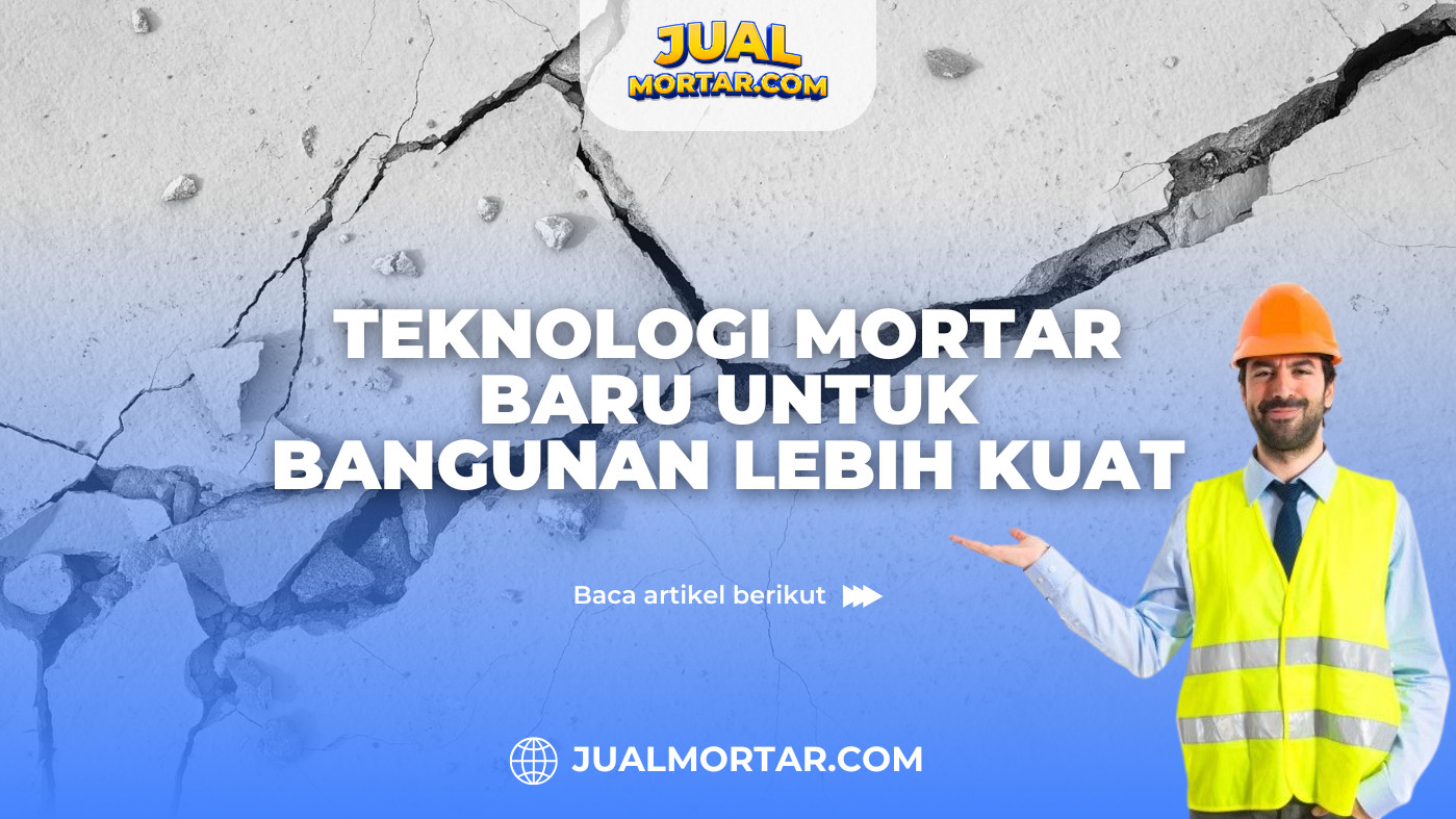 Teknologi Mortar Baru untuk Bangunan Lebih Kuat - Jual mortar