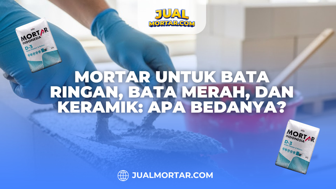 Jenis Mortar untuk Bata Ringan dan Keramik: Apa Bedanya? - Jual mortar