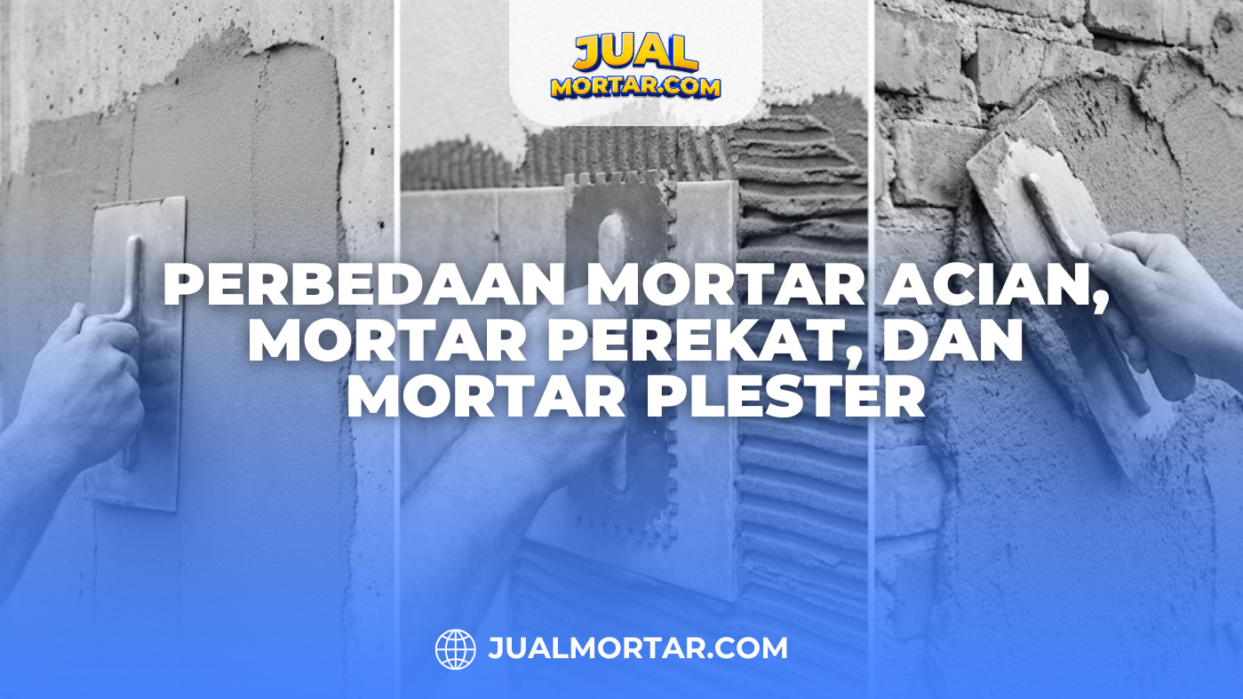 Perbedaan Mortar Acian, Mortar Perekat, dan Mortar Plester - Jual mortar